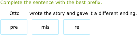IXL - Use the prefixes pre-, re- and mis- (Year 4 English practice)
